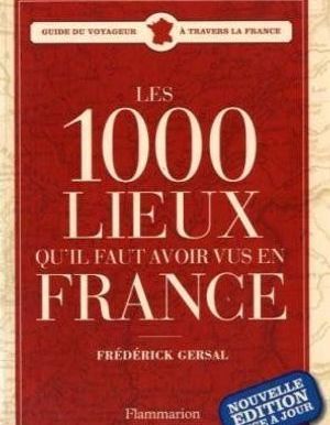 Les 1000 lieux qu il faut avoir vus en France de Frédérick Gersal Elle